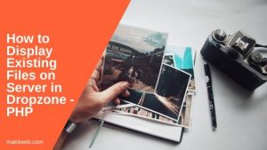 How to Display existing files on Server in Dropzone - PHP