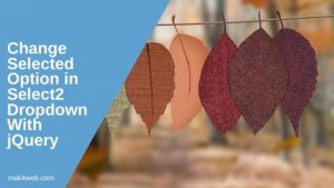 Change Selected option in Select2 Dropdown with jQuery - Makitweb