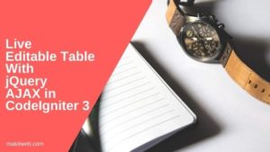 Live Editable table with jQuery AJAX in CodeIgniter 3 - Makitweb