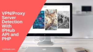 VPN/Proxy server Detection with IPHub API and PHP - Makitweb