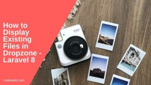 How to Display existing files in Dropzone - Laravel 8 - Makitweb