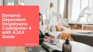 Dynamic Dependent Dropdowns: CodeIgniter 4 with AJAX Guide - Makitweb